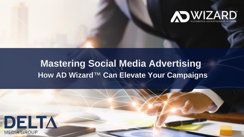 Mastering Social Media Advertising: How AD Wizard™ Can Elevate Your Campaigns