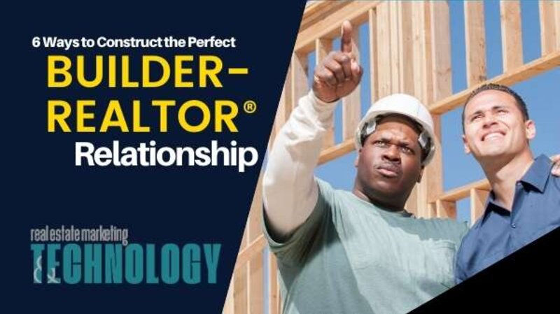 6 Ways to Construct the Perfect Builder/REALTOR® Relationship