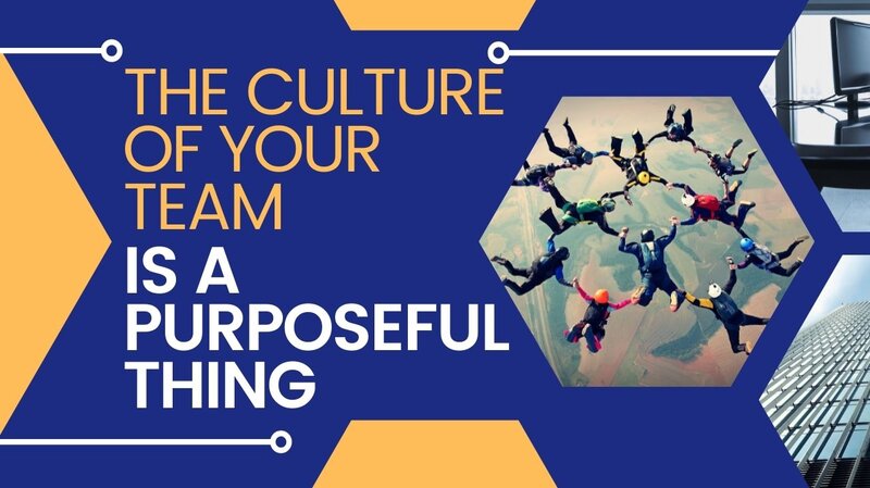 The Culture of Your Team is a Purposeful Thing