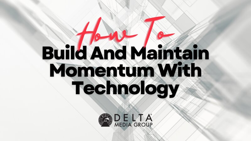 How To Build And Maintain Momentum With Technology