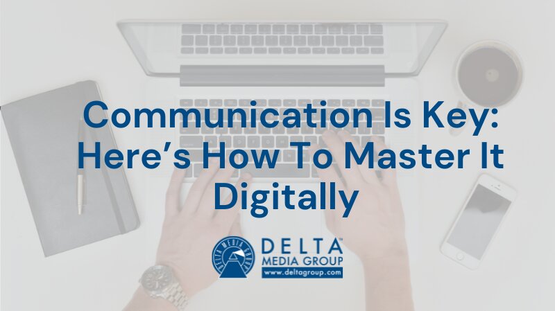 Communication Is Key: Here's How To Master It Digitally