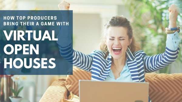 How Top Producers Bring their A Game with Virtual Open Houses