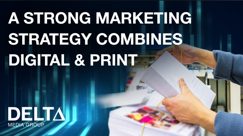 A Strong Marketing Strategy Combines Digital & Print