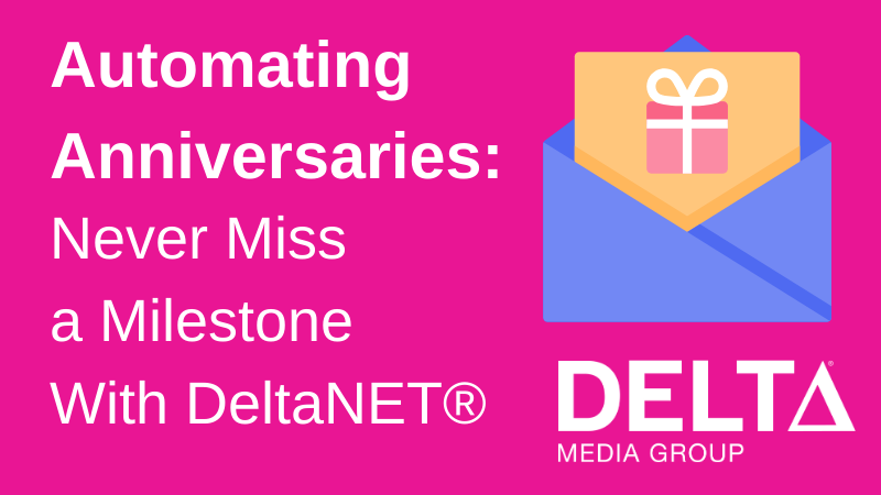 Automating Anniversaries: Never Miss a Milestone With DeltaNET®