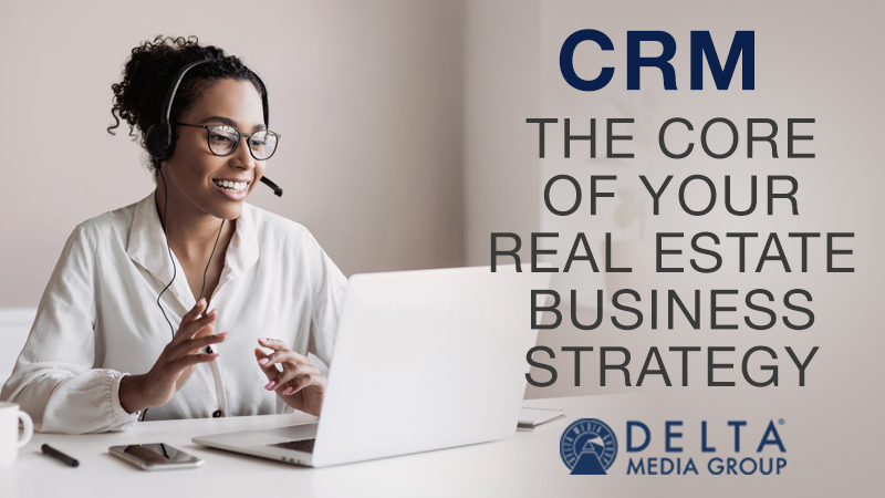CRM: The Core Of Your Real Estate Business Strategy
