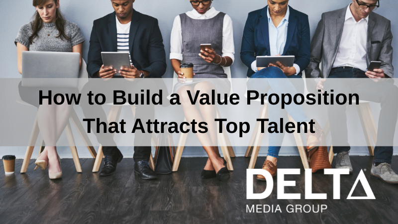 How to Build a Value Proposition That Attracts Top Talent