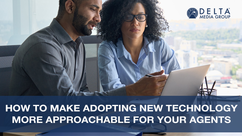 How to Make Adopting New Technology More Approachable For Your Agents