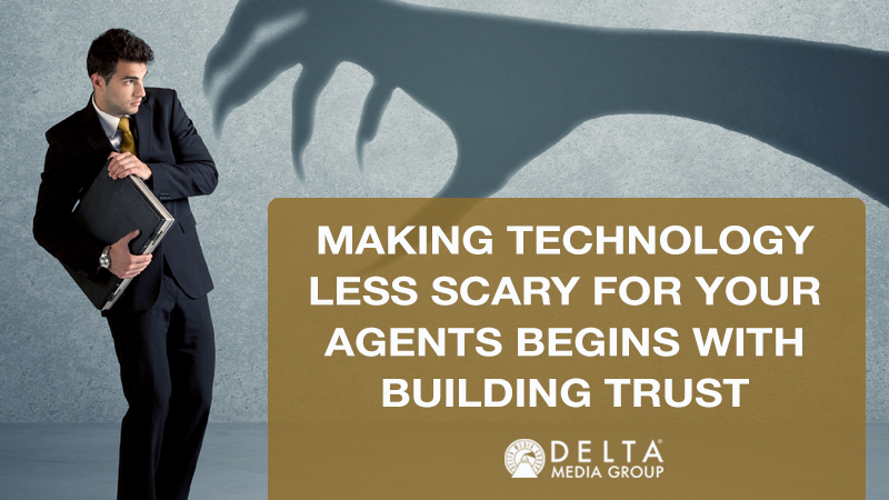 Making Technology Less Scary For Your Agents Begins With Building Trust