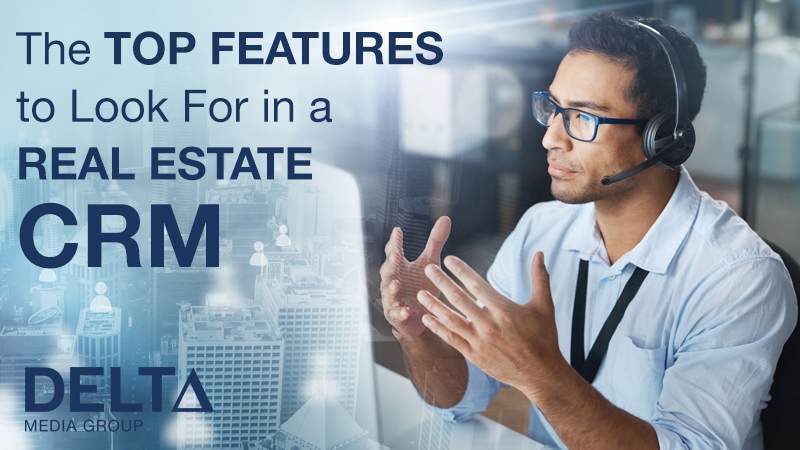 The Top Features to Look For in a Real Estate CRM
