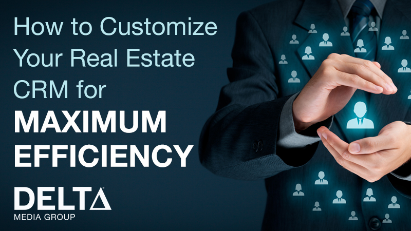 How to Customize Your Real Estate CRM for Maximum Efficiency